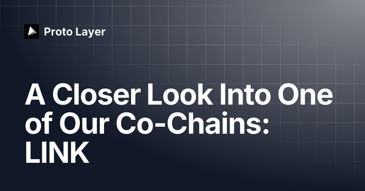 A Closer Look Into One of Our Co-Chains: LINK | Proto Layer