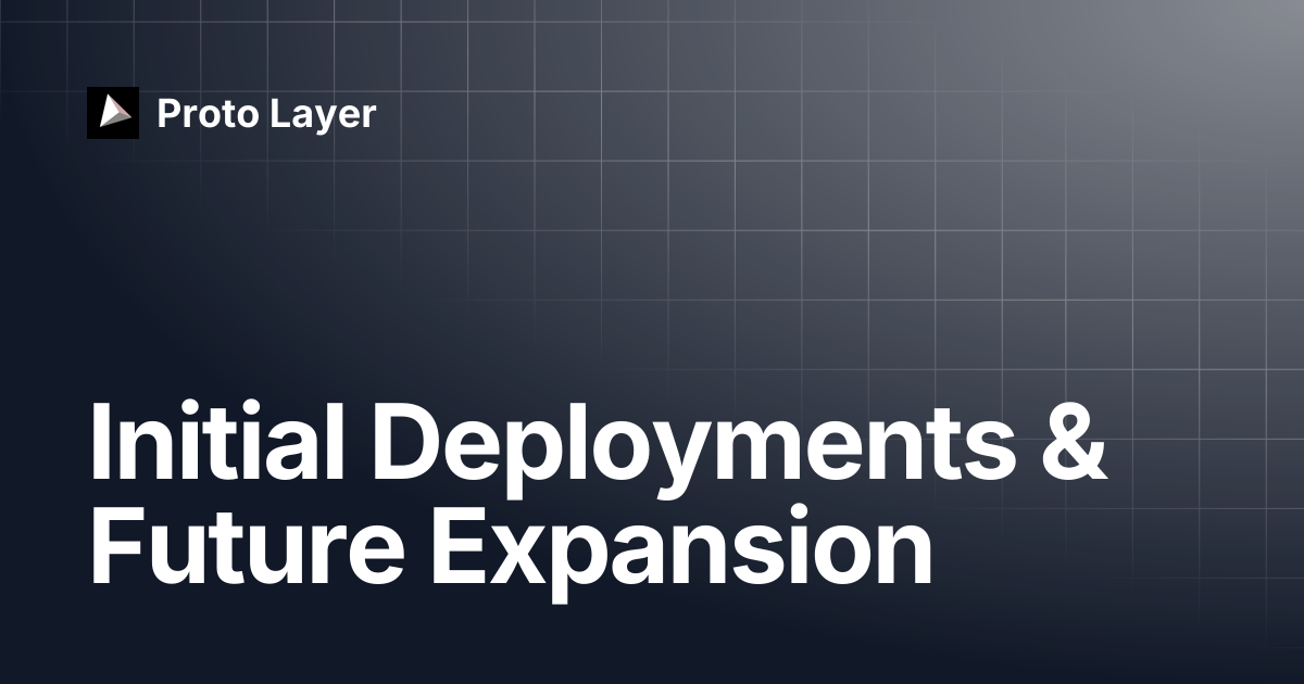 Initial Deployments & Future Expansion | Proto Layer